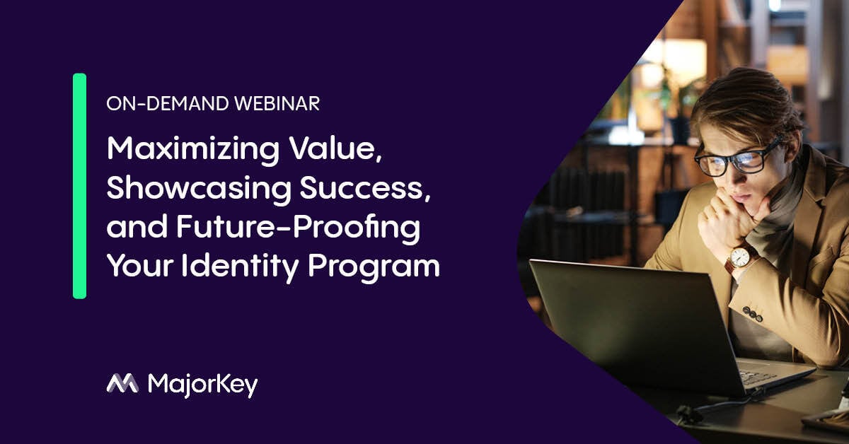 Maximizing Value, Showcasing Success, and Future-Proofing Your Identity Program